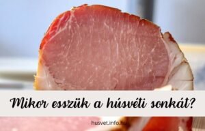 Mikor esszük a húsvéti sonkát? - Hagyományok és szokások nyomában ...